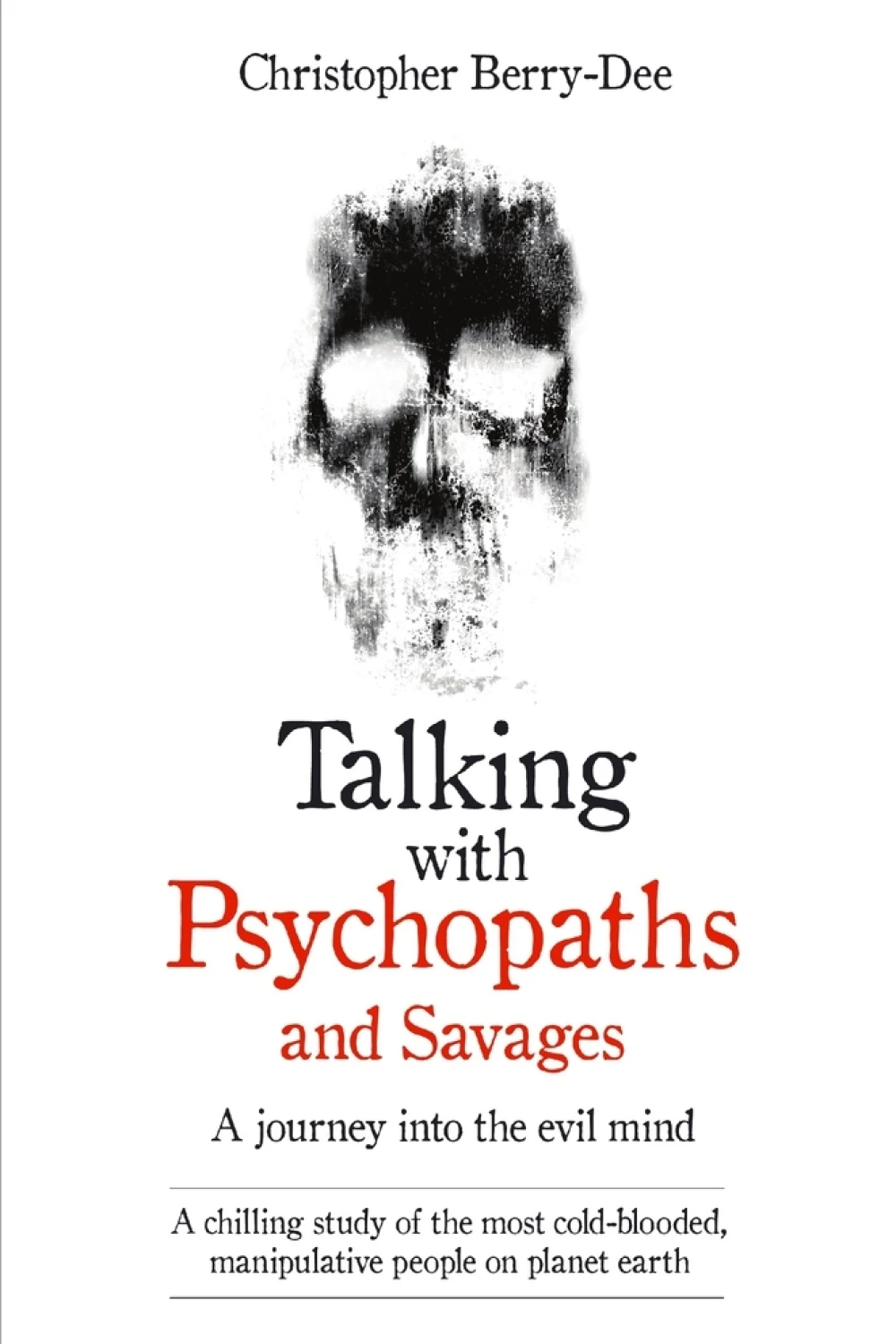 Talking with Psychopaths and Savages: A Journey into the Evil Mind ...