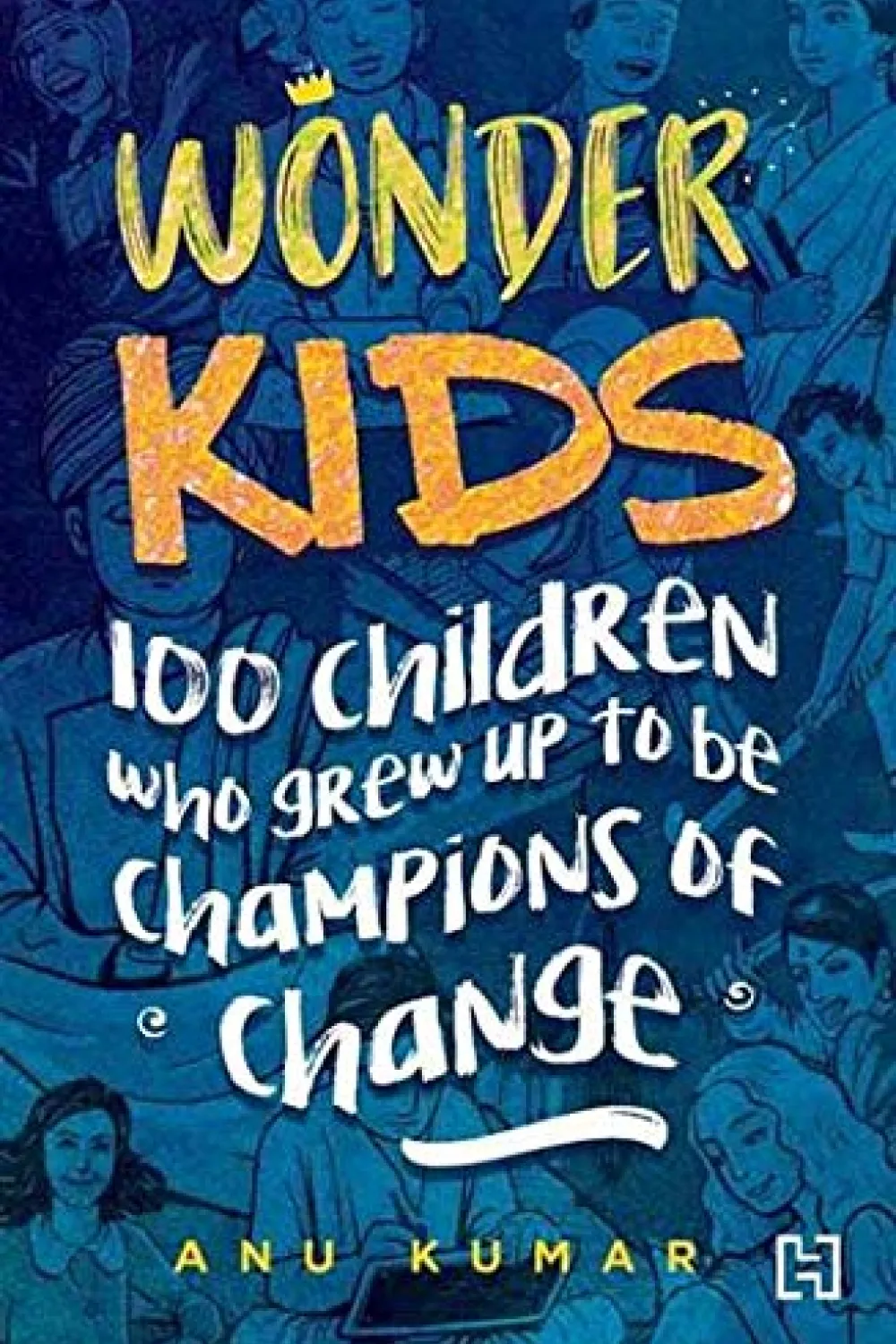 Wonder Kids: 100 Children Who Grew Up to Be Champions of Change ...