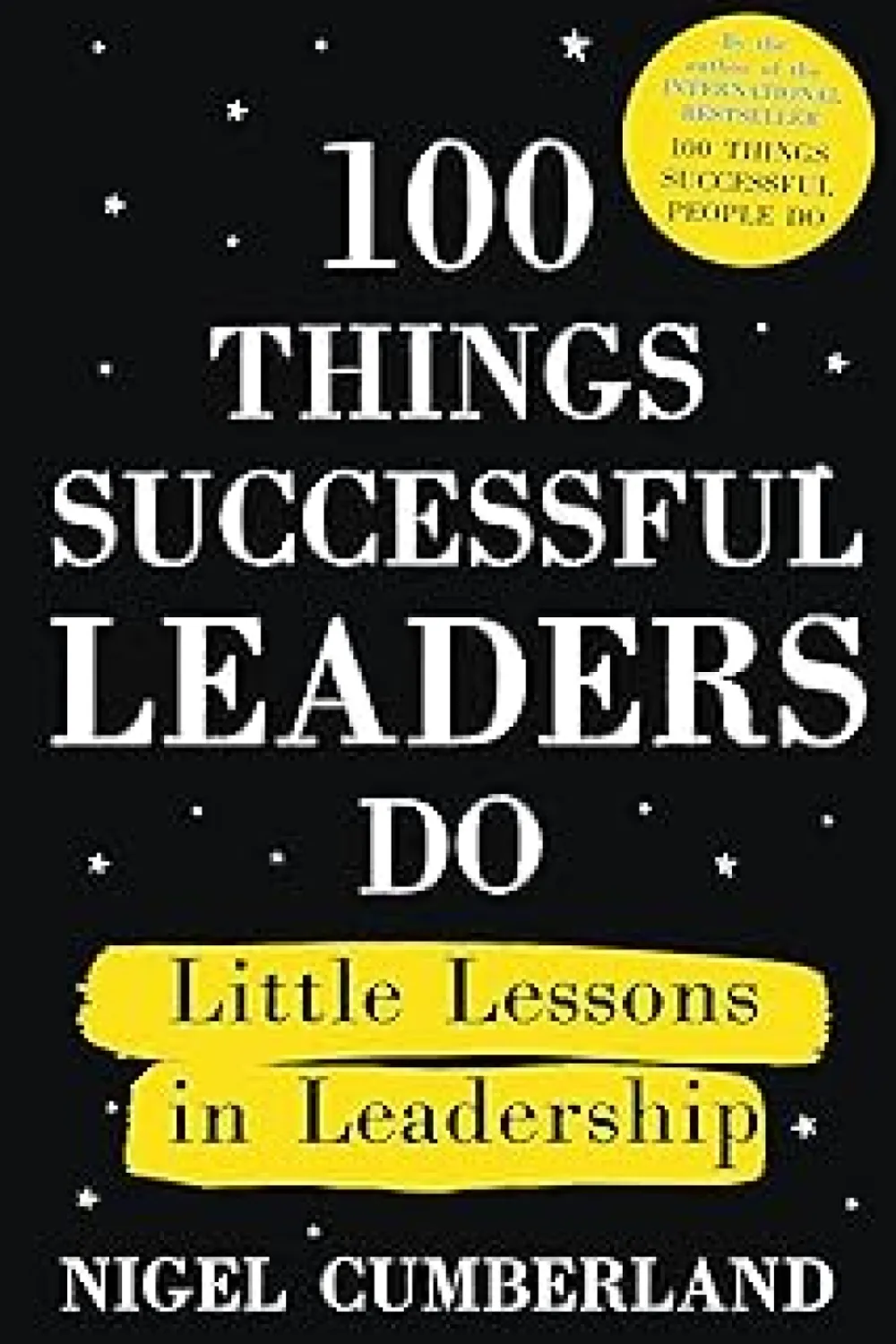 100 Things Successful Leaders Do: Little lessons in leadership ...