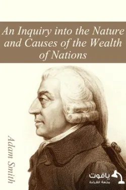 An Inquiry into the Nature and Causes of the Wealth of Nations ...
