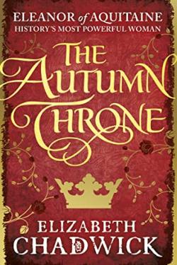 The Autumn Throne (Eleanor of Aquitaine - Book 3) - Elizabeth Chadwick ...