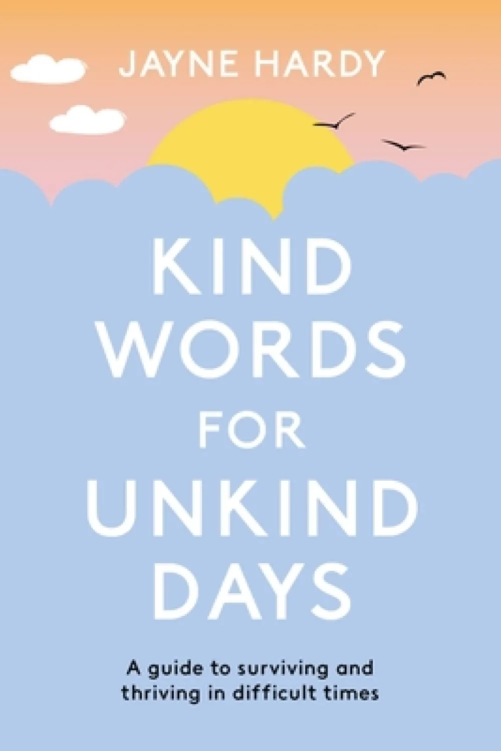 Kind Words for Unkind Days - Book - by Jayne Hardy - عصير الكتب