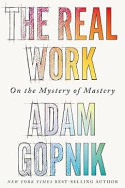 The Real Work - Adam Gopnik | عصير الكتب