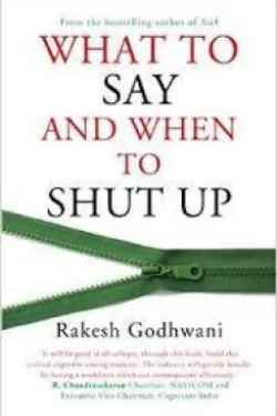 What To Say And When To Shut Up - Book - by Rakesh Godhwani - Aseer Alkotb