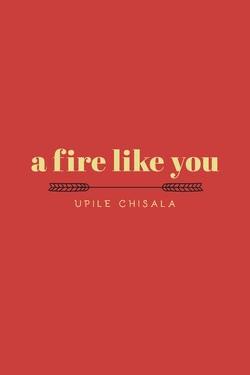 a fire like you - Upile Chisala | Aseer Alkotb
