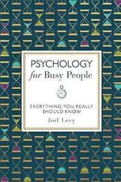 Psychology for Busy People - Joel Levy. - Aseer Alkotb