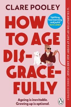 How to Age Disgracefully - Clare Pooley | Aseer Alkotb