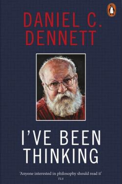 I've Been Thinking - Daniel C. Dennett | Aseer Alkotb