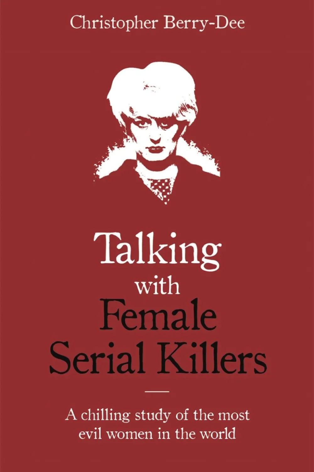 Talking With Female Serial Killers - Book - By Christopher Berry-Dee - Aseer Alkotb