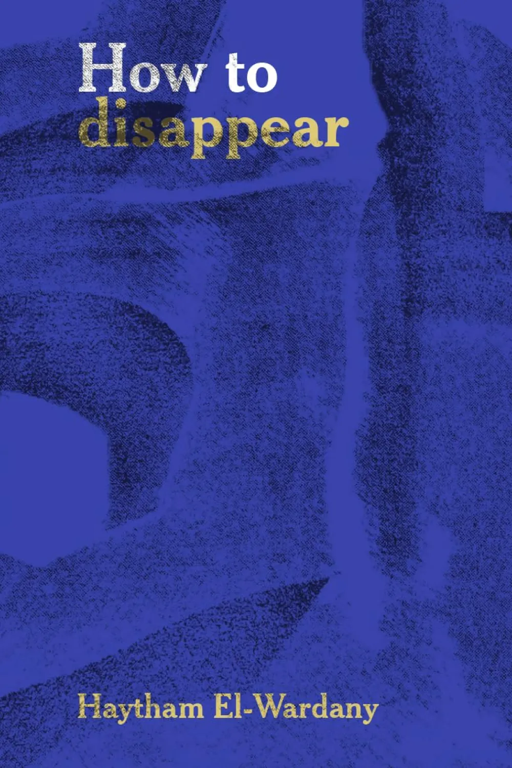 How to Disappear - Book - by Haytham El-Wardany - Aseer Alkotb